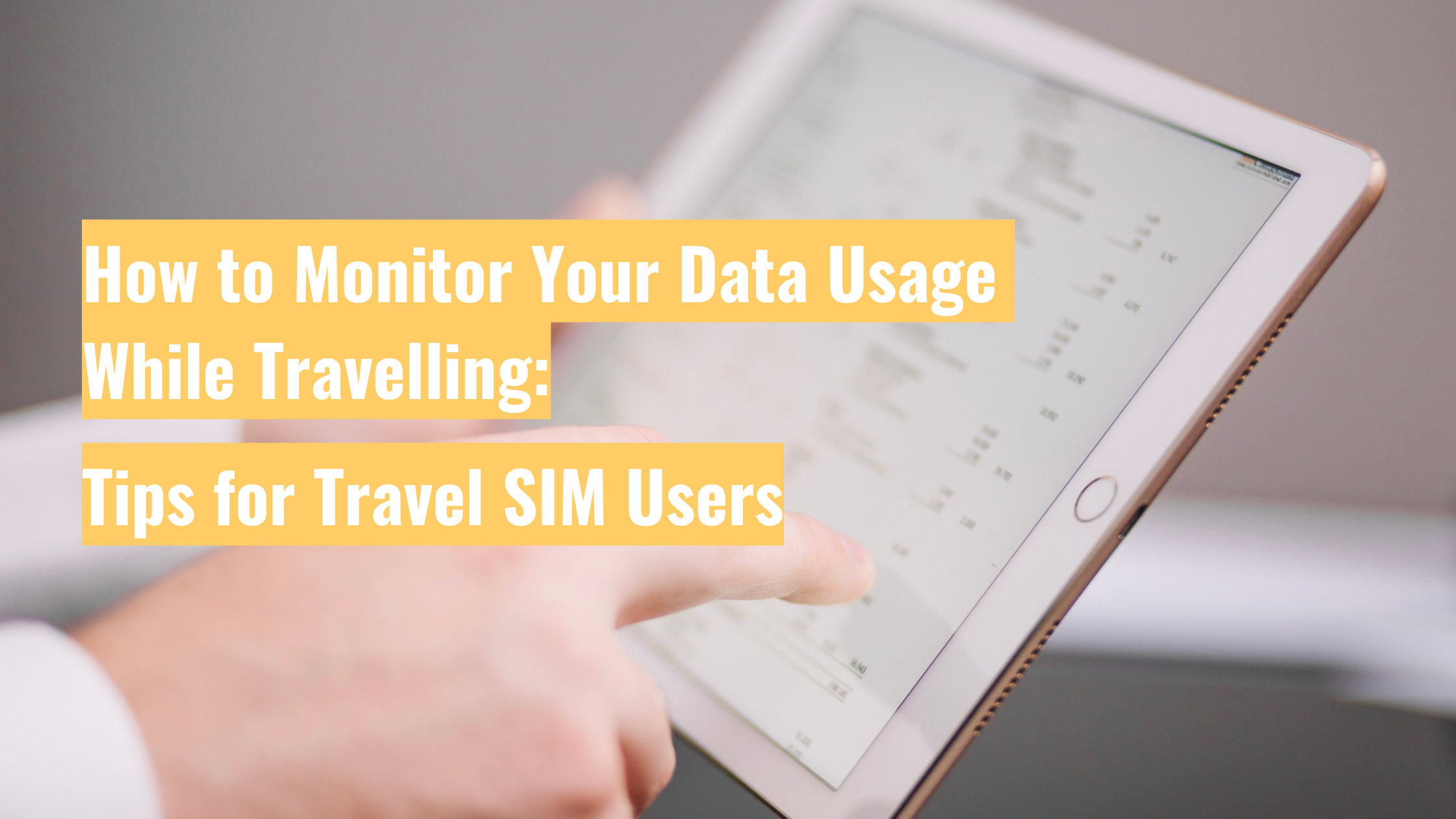 How to Monitor Data Usage with a Travel SIM or eSIM